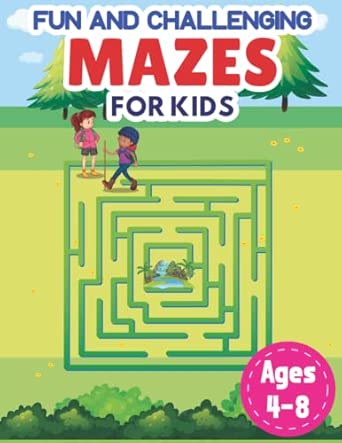 Fun And Challenging Mazes For Kids Ages 4-8: Learn And Have Fun With ...
