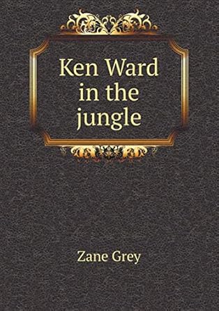 Ken Ward in the Jungle: Grey, Zane: 9785518444881: Amazon.com: Books