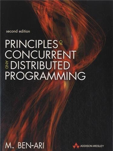 Principles of Concurrent and Distributed Programming:2nd (Second) edition: Mordechai Ben-Ari ...