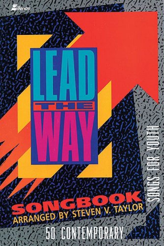 Lead the Way Songbook: 50 Contemporary Songs for Youth: Taylor, Steven ...