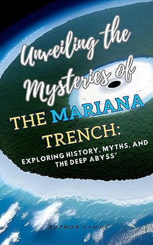 Mysteries of The Mariana Trench: Exploring History, Myths, and the Deep ...