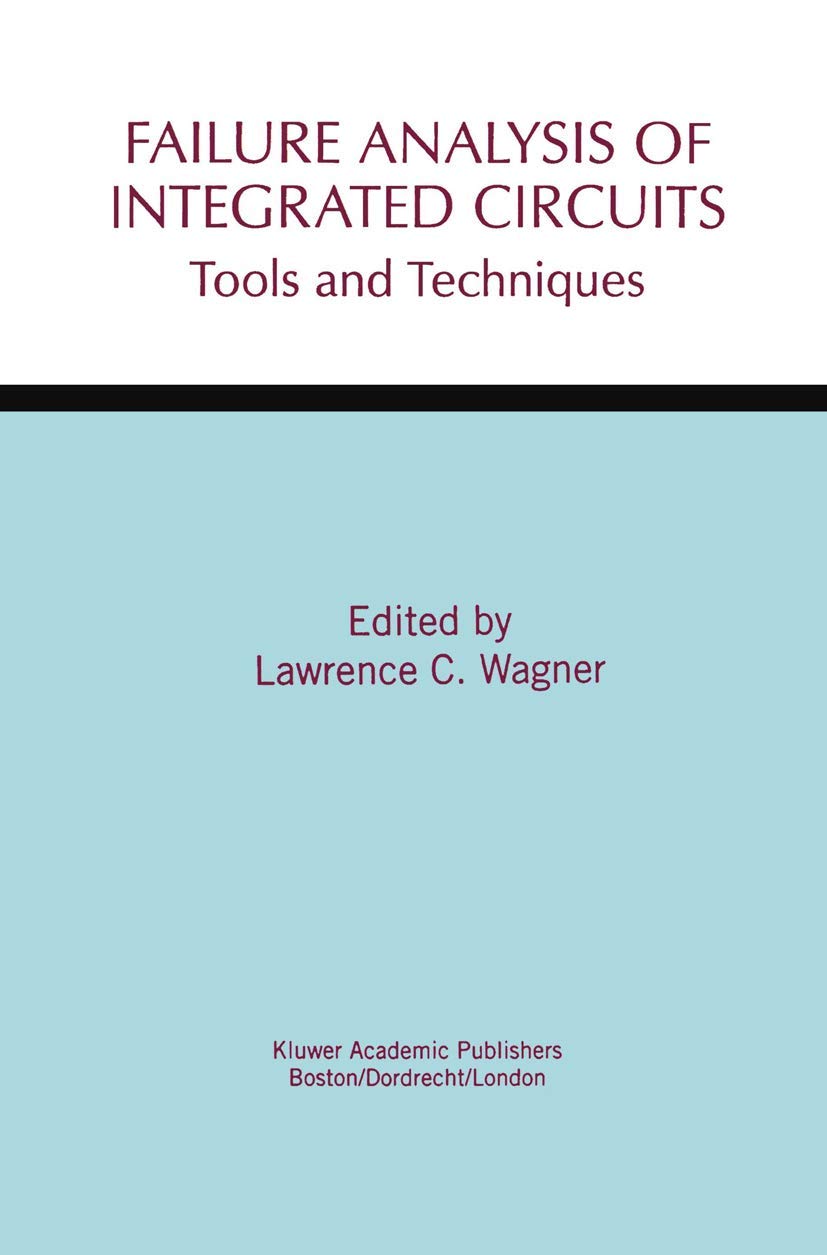 Failure Analysis of Integrated Circuits: Tools and Techniques (The ...