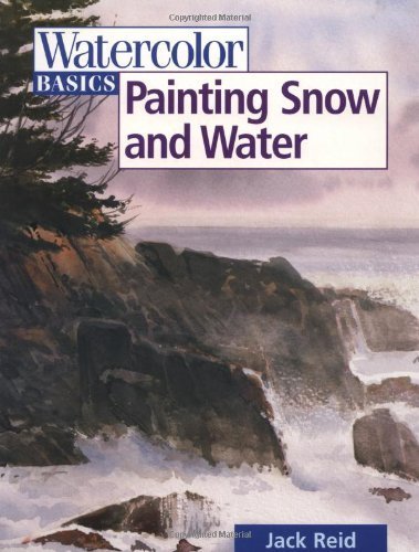 Painting Snow and Water (Watercolor Basics) by Jack Reid (2000-04-03 ...