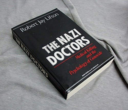 The Nazi Doctors: Medical Killing and the Psychology of Genocide ...