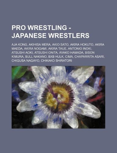 Pro Wrestling - Japanese wrestlers: Aja Kong, Akihisa Mera, Akio Sato ...
