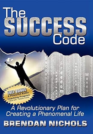 The Success Code: A Revolutionary Plan for Creating a Phenomenal Life ...