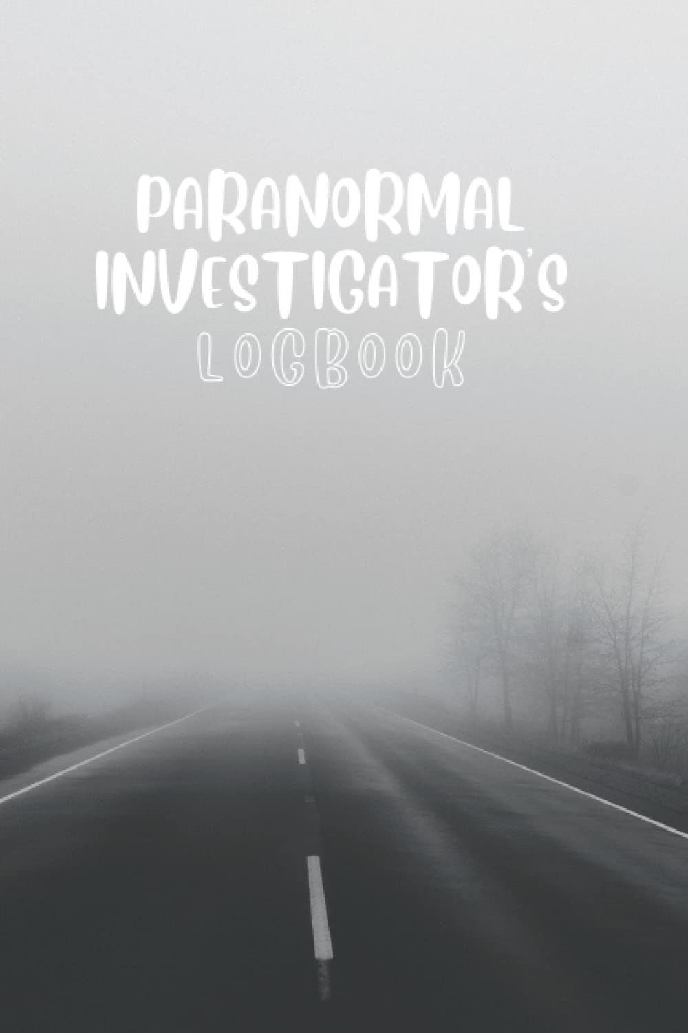 Paranormal Investigation Logbook: Ghost Hunting Journal for Tracking ...
