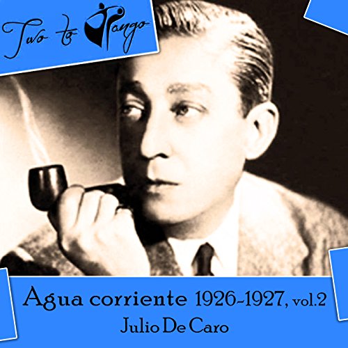Agua corriente (1926-1927), Vol. 2 von Julio de Caro auf Amazon Music ...