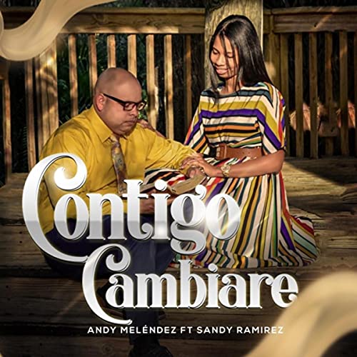 Contigo Cambiare (feat. Sandy Ramirez) de Andy Melendez feat. Sandy ...