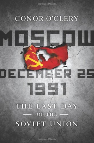 Moscow, December 25, 1991: The Last Day of the Soviet Union: O'Clery ...