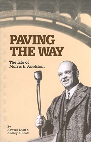 Paving The Way: The Life of Morris E. Adelstein: Howard Shaff ...