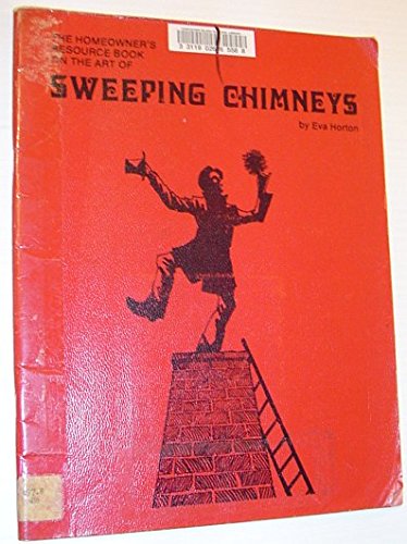 The homeowner's resource book on the art of sweeping chimneys: Horton ...