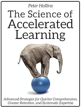 Amazon.com: The Science of Accelerated Learning: Advanced Strategies for Quicker Comprehension ...