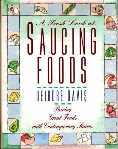 A Fresh Look At Saucing Foods: Pairing Great Foods With Contemporary ...