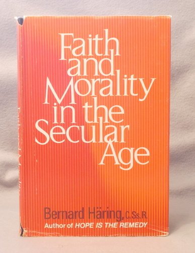 Faith and Morality in the Secular Age: Bernard Haring: 9780385038379 ...