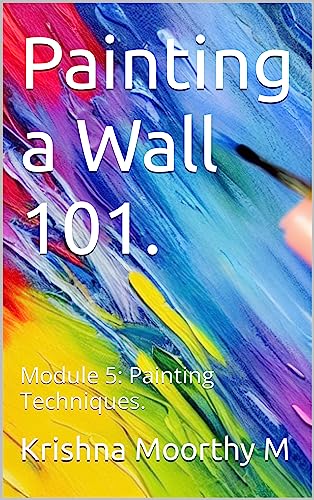 Painting a Wall 101. : Module 5: Painting Techniques. - Kindle edition ...