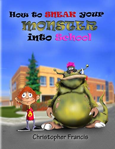 How to Sneak your Monster into School eBook : Francis, Christopher ...