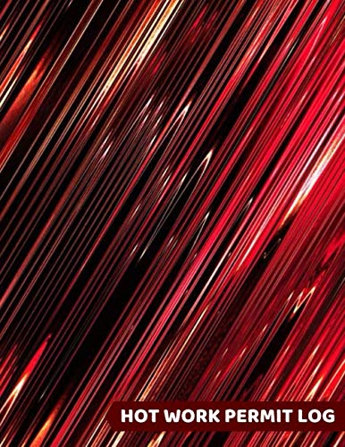 Hot Work Permit Log: Large Record Log Book Tracker Notebook Journal for ...