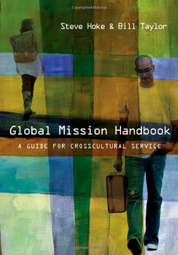 Global Mission Handbook: A Guide for Crosscultural Service: Steve Hoke ...
