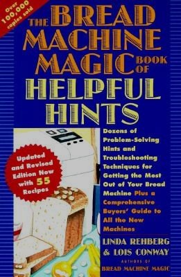 The Bread MacHine Magic book of Helpful Hints: Rehberg, Linda: Amazon ...
