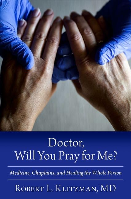 Doctor, Will You Pray for Me?: Medicine, Chaplains, and Healing the ...
