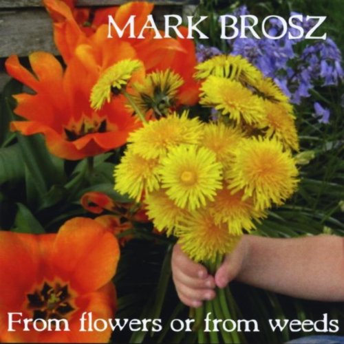 Amazon.com: From Flowers or From Weeds : Mark Brosz: Digital Music