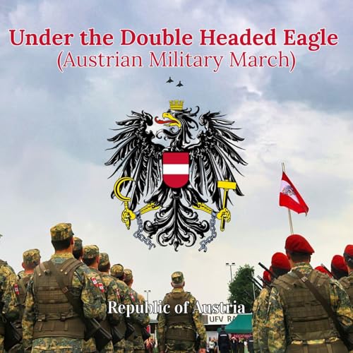 Under the Double Headed Eagle (Austrian Military March) by Republic of ...