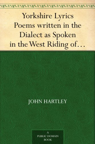 Yorkshire Lyrics Poems written in the Dialect as Spoken in the West ...