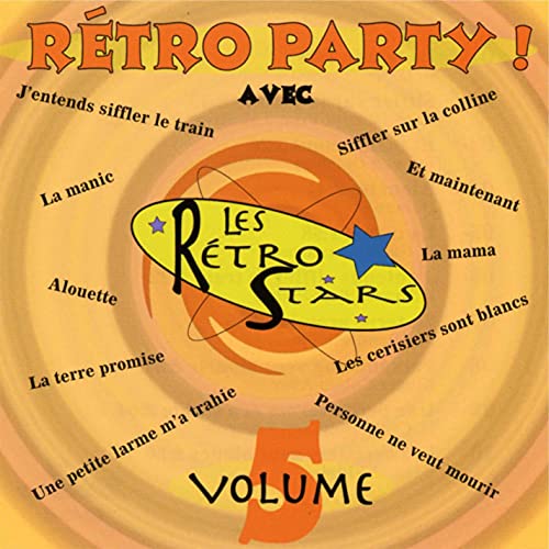 Rétro party! avec les Rétro Stars- Volume 5 de Les Rétro Stars en ...