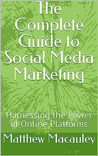 The Complete Guide to Social Media Marketing: Harnessing the Power of ...
