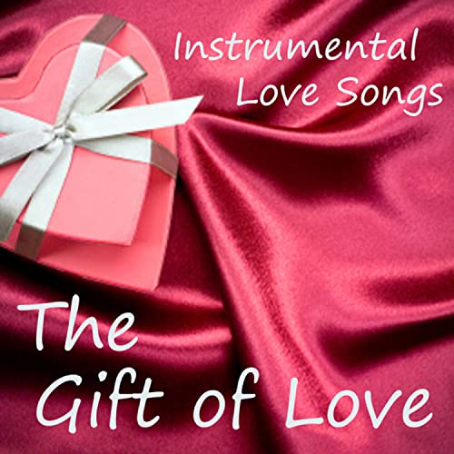 Amazon.com: Instrumental Love Songs - The Gift of Love - Love Songs ...