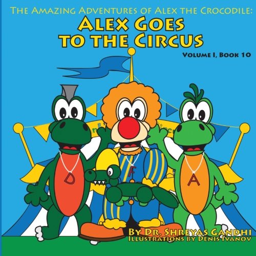 Alex Goes to the Circus: Amazing Adventures of Alex the Crocodile ...