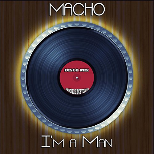 Play I'm a Man (Disco Mix - Original 12 Inch Version) by Macho on ...
