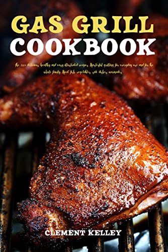 Amazon.com: Gas Grill Cookbook : The 200+ Delicious, Healthy And Easy ...
