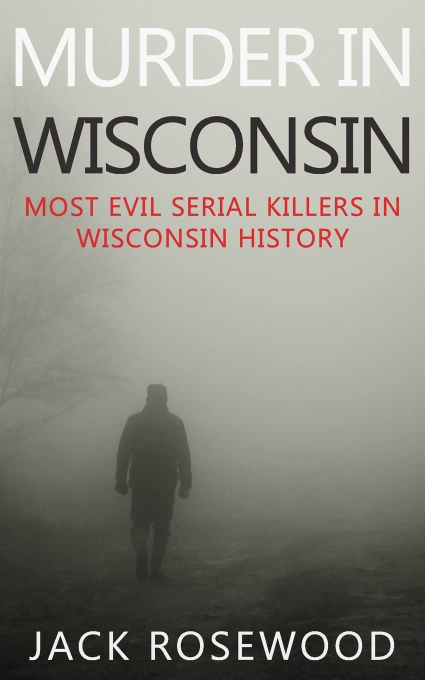 Murder In Wisconsin: Most Evil Serial Killers In Wisconsin History ...