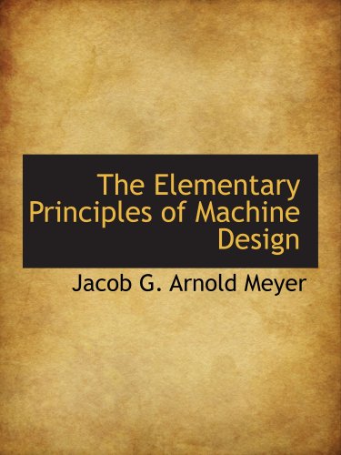 Amazon.com: The Elementary Principles of Machine Design: 9780559241598 ...