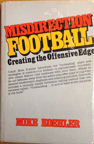 Misdirection football: Creating the offensive edge: Koehler, Mike ...