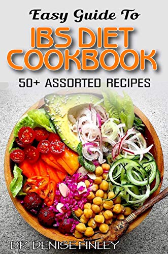 Easy Guide To IBS Diet Cookbook: 50+ Assorted, Homemade, Delicious and ...
