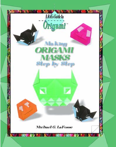 Making Origami Masks Step by Step (Kid's Guide to Origami): LaFosse ...