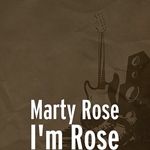 Play I'm Rose by Marty Rose on Amazon Music