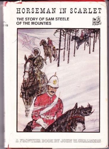 Horseman in scarlet: Sam Steele of the Mounties, (Frontier books no. 1 ...