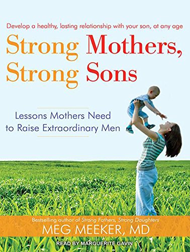 Strong Mothers, Strong Sons: Lessons Mothers Need to Raise ...