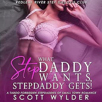Amazon.com: What StepDaddy Wants, StepDaddy Gets!: Redleaf River Step Daddy's Club, Book 37 ...