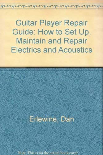 Guitar Player Repair Guide: How to Set Up, Maintain, and Repair ...