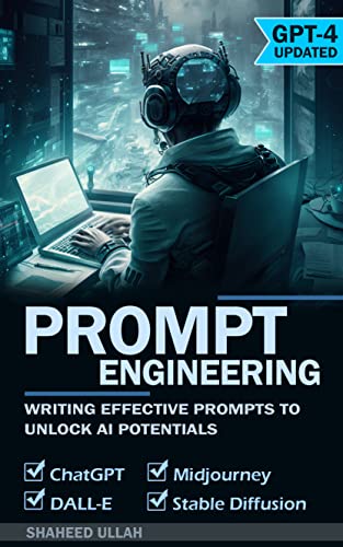 Prompt Engineering: Writing Effective Prompt to Unlock AI Potentials: Prompts for ChatGPT (GPT-4 ...