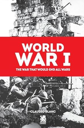 World War: I The War That Would End All Wars: Amazon.co.uk: Blanc ...