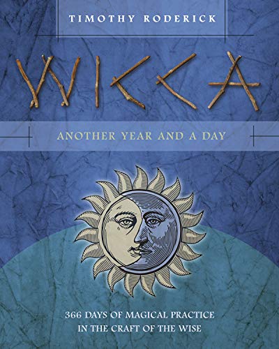 Wicca: Another Year and a Day: 366 Days of Magical Practice in the ...
