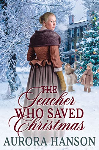 The Teacher Who Saved Christmas: A Historical Western Romance Book - Kindle edition by Hanson ...