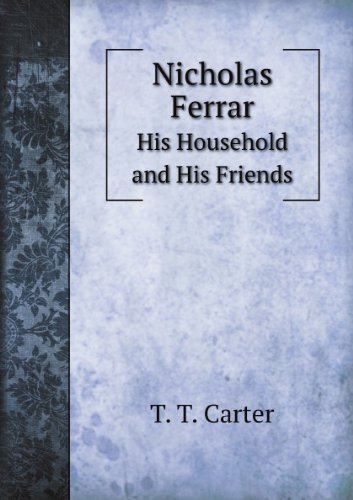 Nicholas Ferrar. his household and his friends; edited by the Re ...