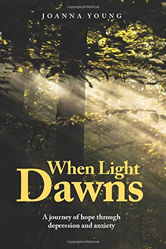 When Light Dawns: A journey of hope through depression and anxiety ...